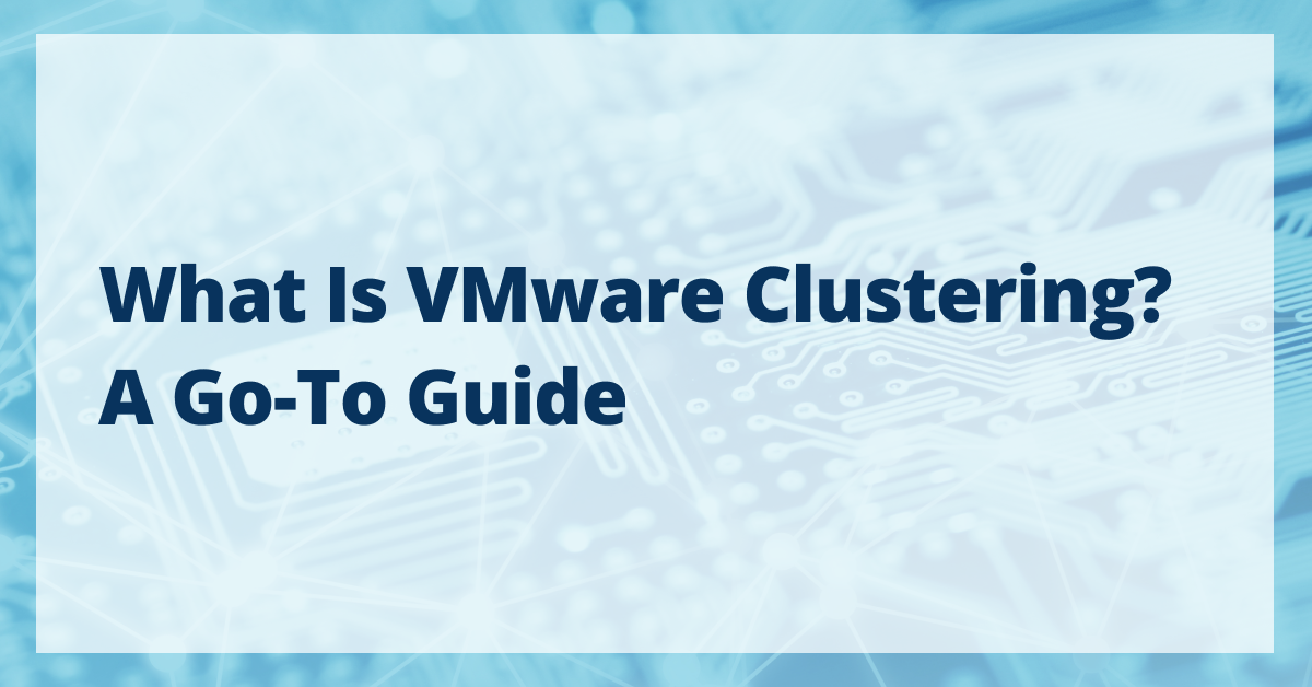 VMware Clustering: Definition, Features, and Uses | Liquid Web