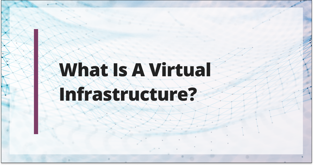What Is Virtual Infrastructure and How Is It Managed? | Liquid Web
