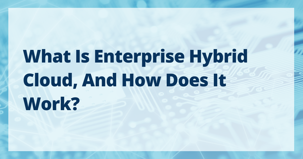Enterprise Hybrid Cloud: What You Need To Know | Liquid Web