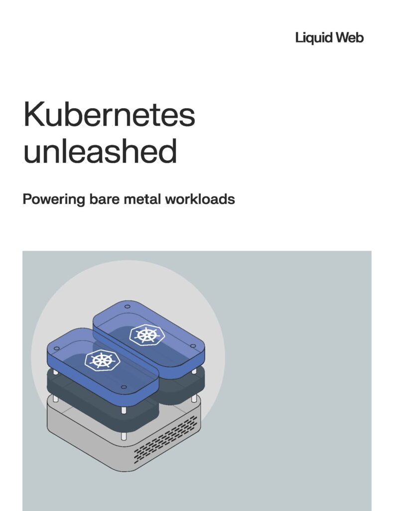 Kubernetes Unleashed: Powering Bare Metal Workloads | Liquid Web