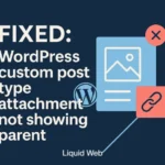 Fixed: WordPress custom post type attachment not showing parent